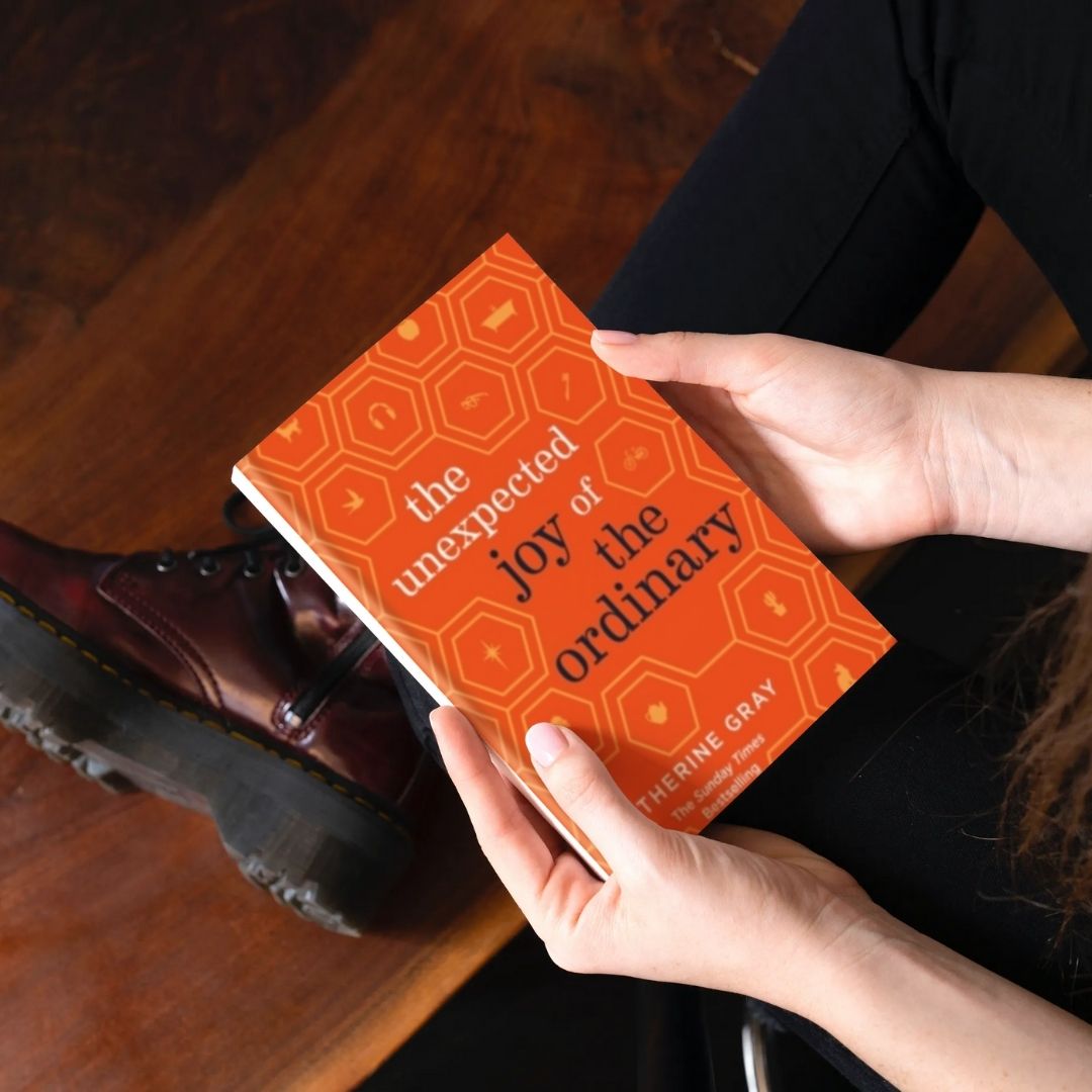 The Unexpected Joy of the Ordinary by Catherine Gray - Third Age Mojo